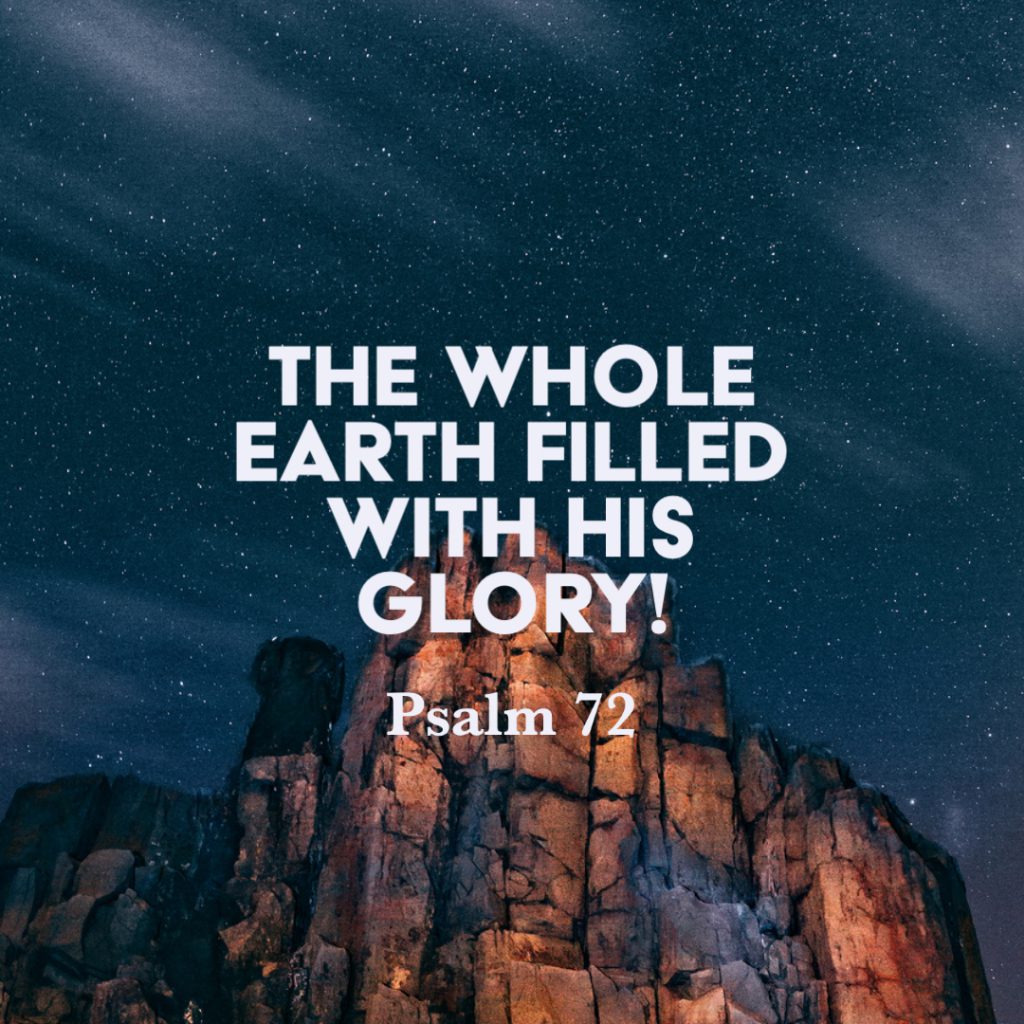Psalm 72: The Whole Earth Filled with His Glory! – God Centered Life