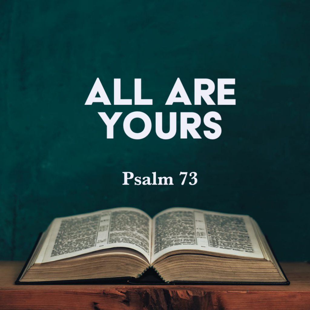 Psalm 73 All Are Yours God Centered Life