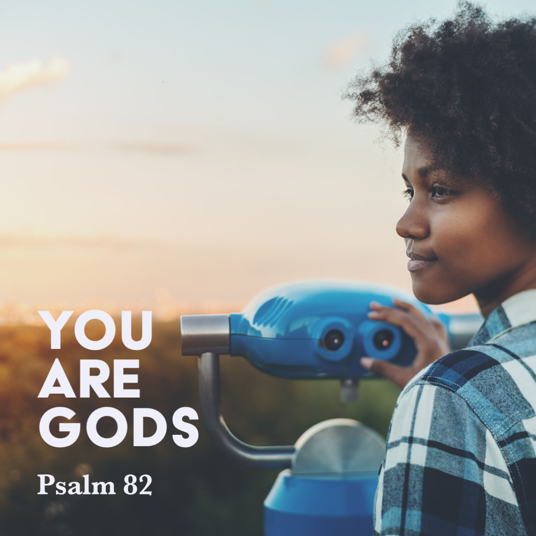 Psalm 82: You are gods – God Centered Life