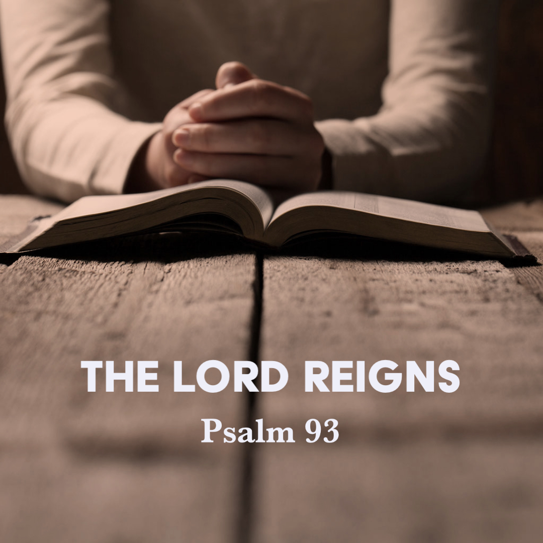 Psalm 93: The Lord Reigns – God Centered Life