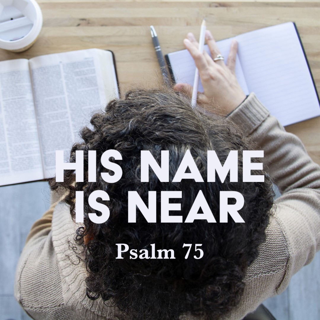 Psalm 75: His Name Is Near – God Centered Life