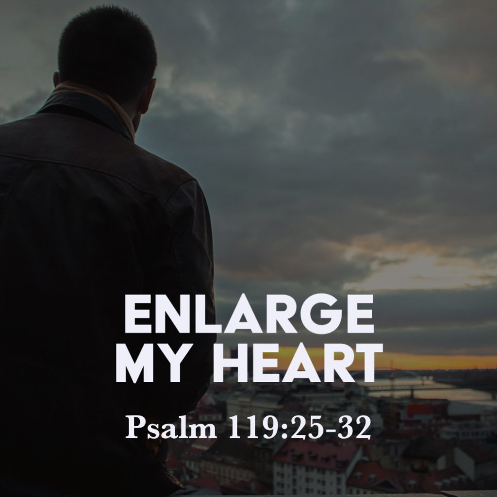 Psalm 119 25 32 Enlarge My Heart God Centered Life