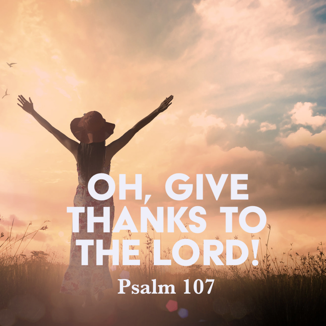 Psalm 107: Oh, Give Thanks to the Lord! – God Centered Life