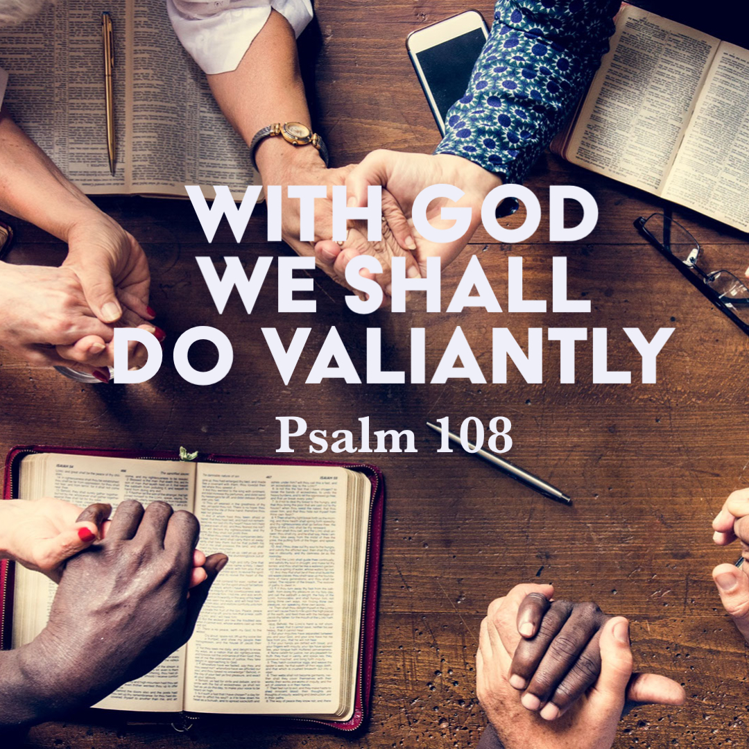 Psalm 108: With God We Shall Do Valiantly – God Centered Life