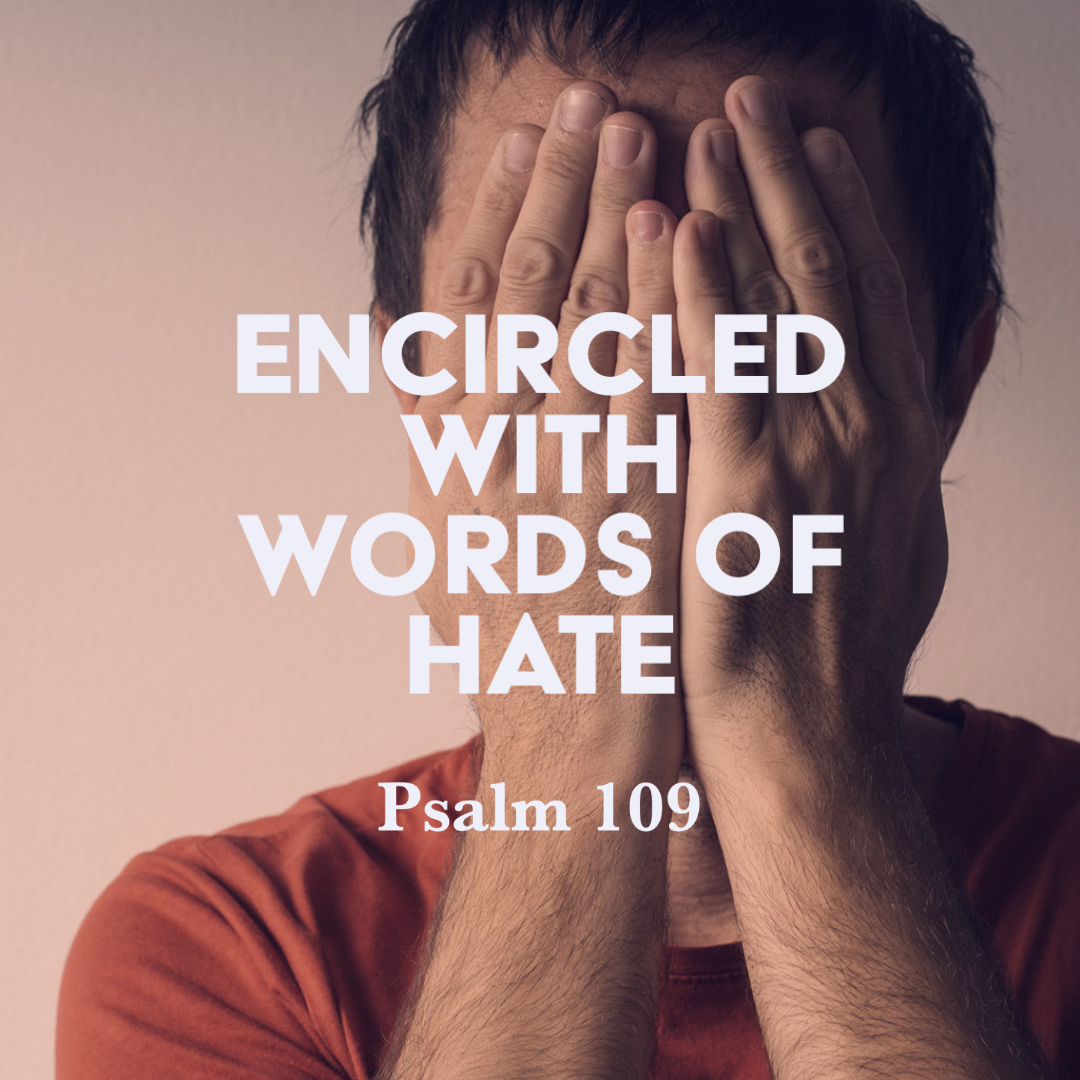 Psalm 109 Encircled With Words Of Hate God Centered Life