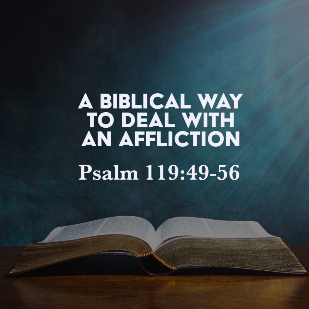 Psalm 119:49-56: A Biblical Way to Deal with Affliction - God Centered Life