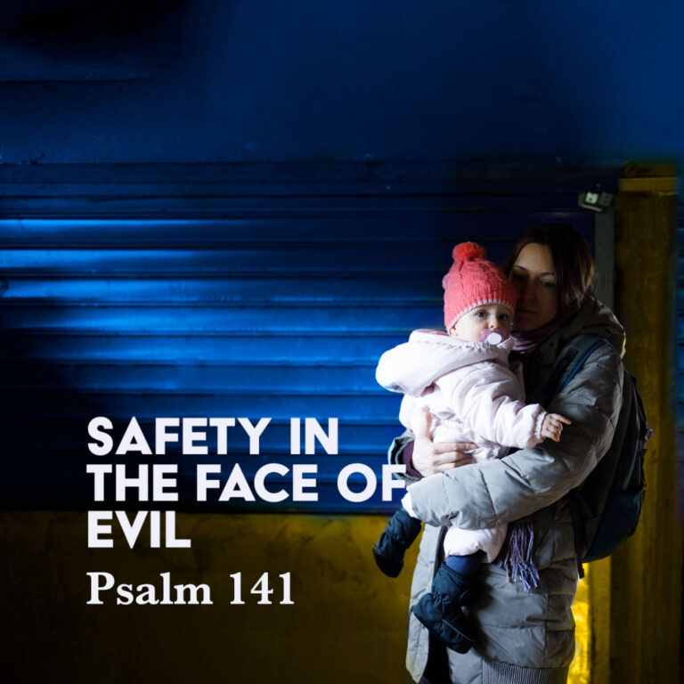Psalm 141: Safety in the Face of Evil – God Centered Life