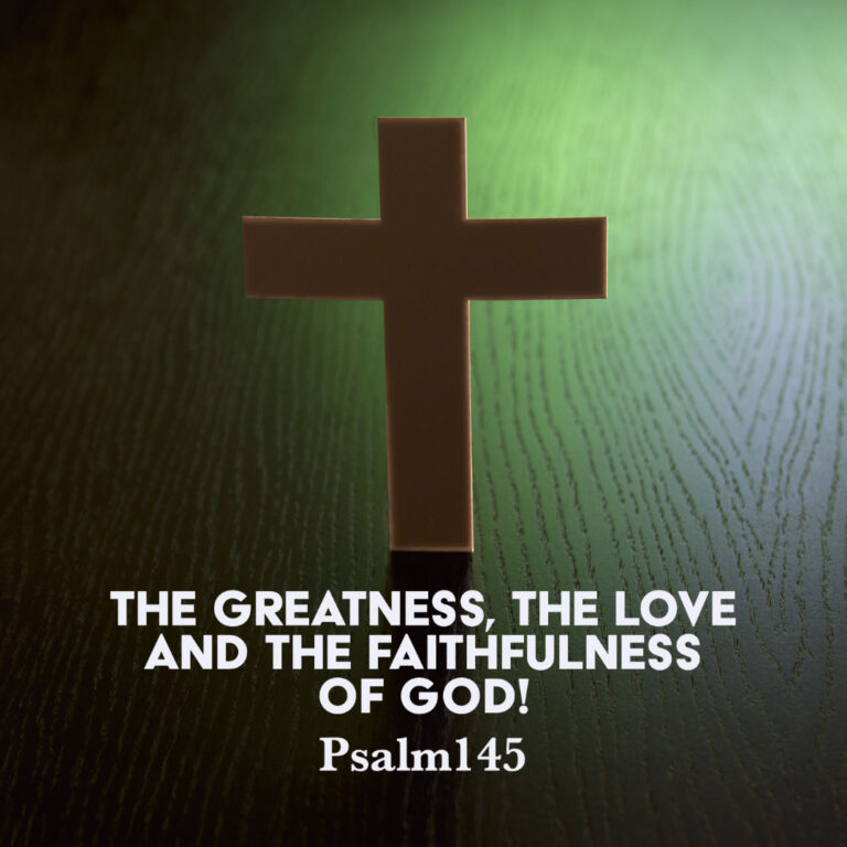 Psalm 145: The Greatness, the Love, and the Faithfulness of God! – God ...