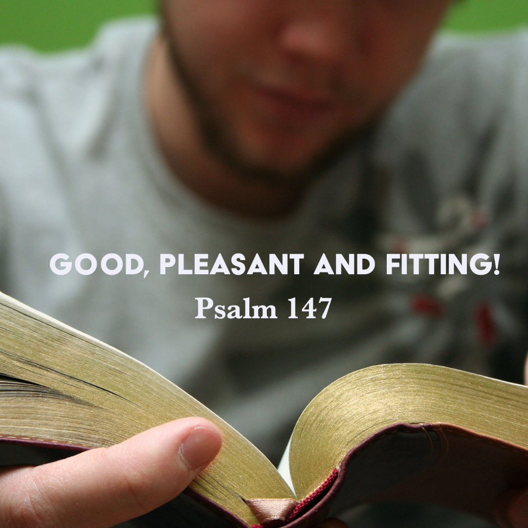 Psalm 147: Good, Pleasant and Fitting! – God Centered Life