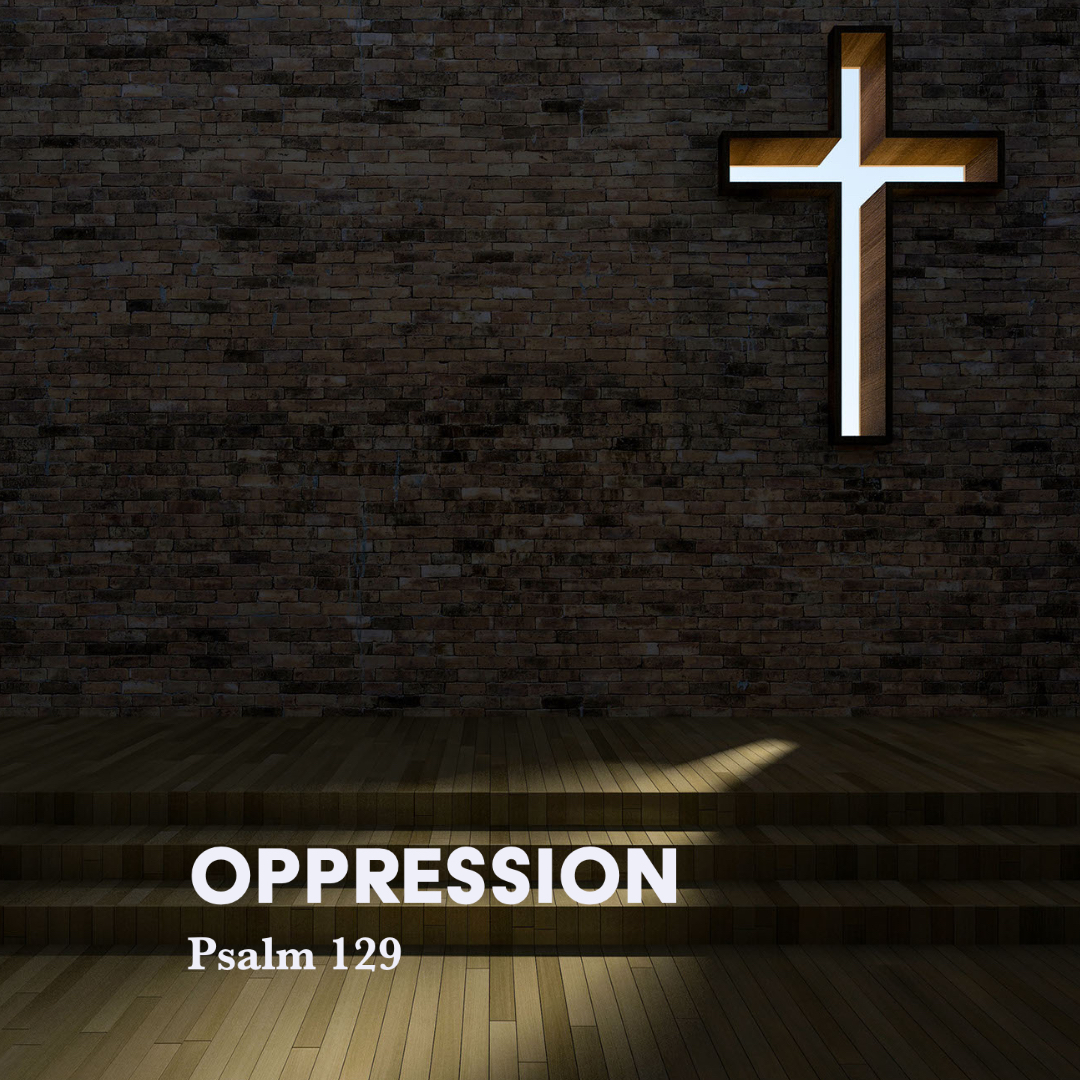 Psalm 129: Oppression – God Centered Life