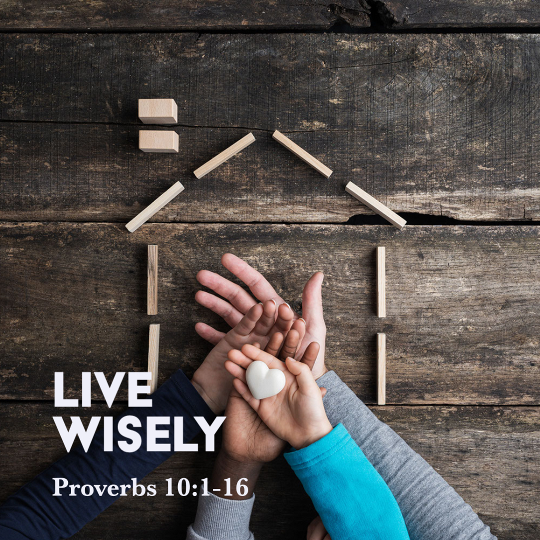 Proverbs 10:1-16: Live Wisely! – God Centered Life