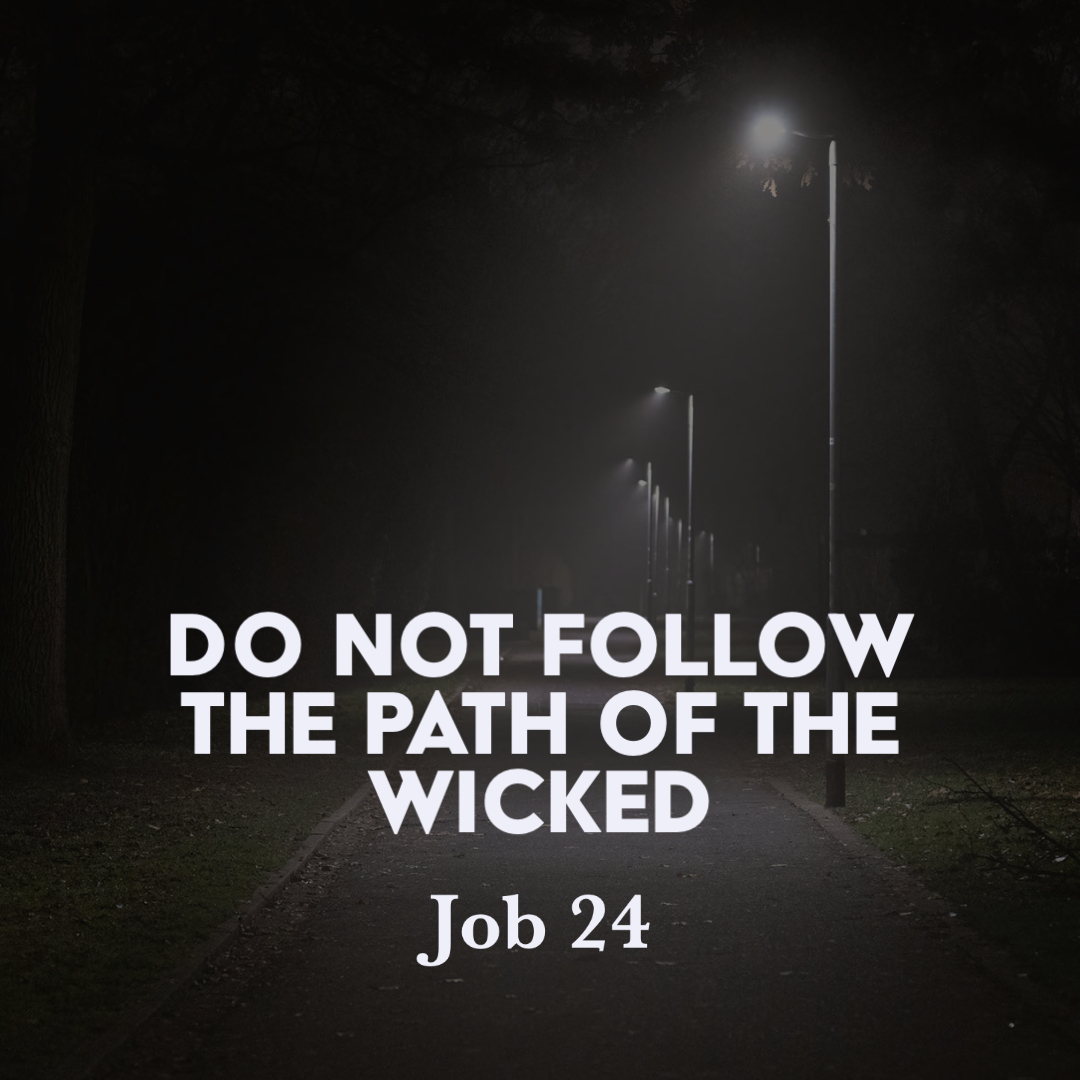 Job 24: Do Not Follow the Path of the Wicked – God Centered Life