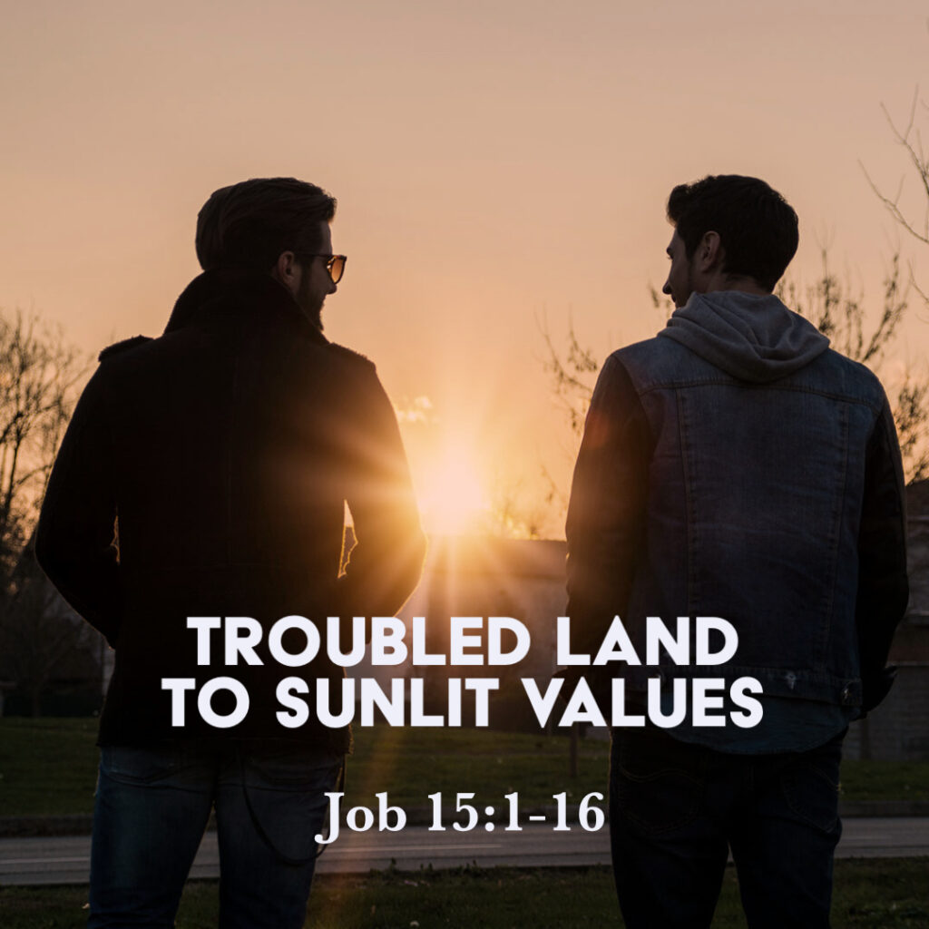 Job 15:1-16: Troubled Land to Sunlit Values – God Centered Life