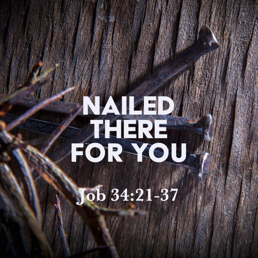 Job 34:21-37: Nailed There for You – God Centered Life