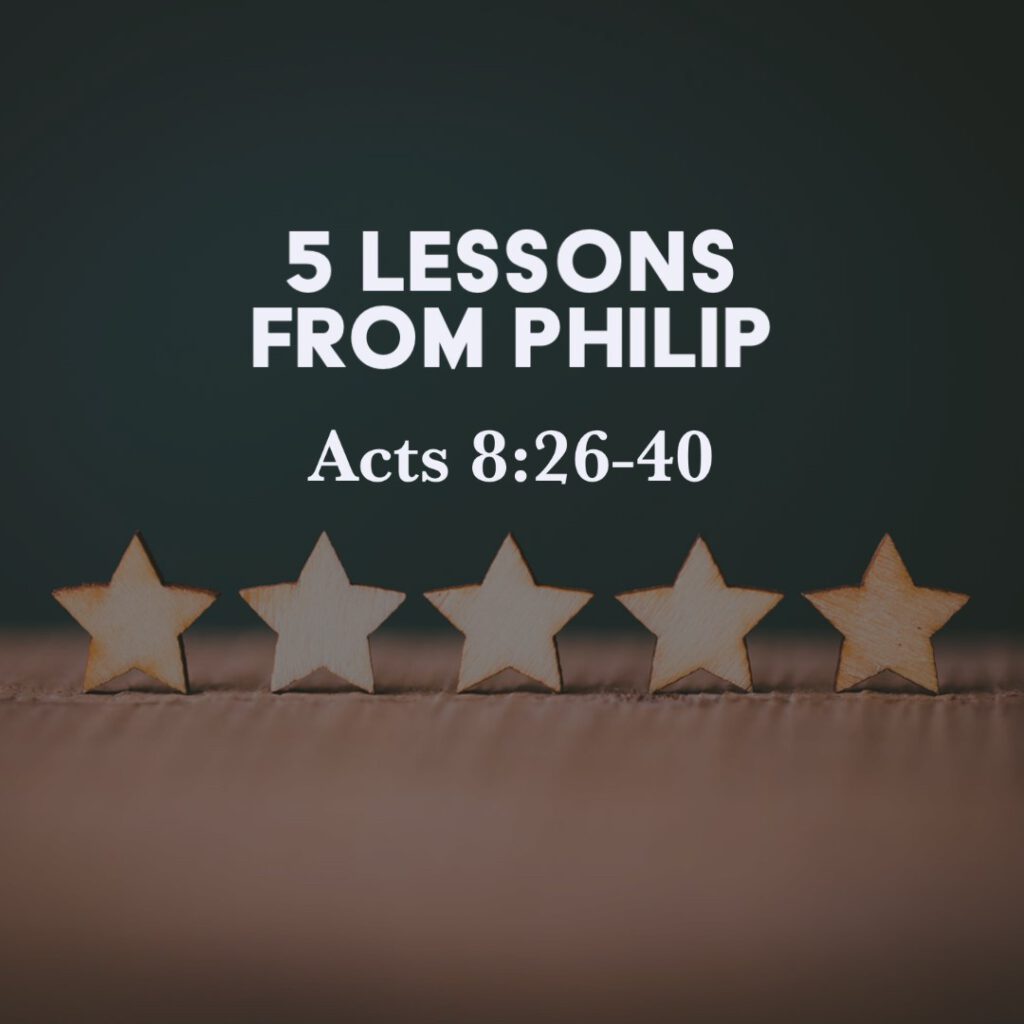 Acts 8:26-40: 5 Lessons from Philip – God Centered Life