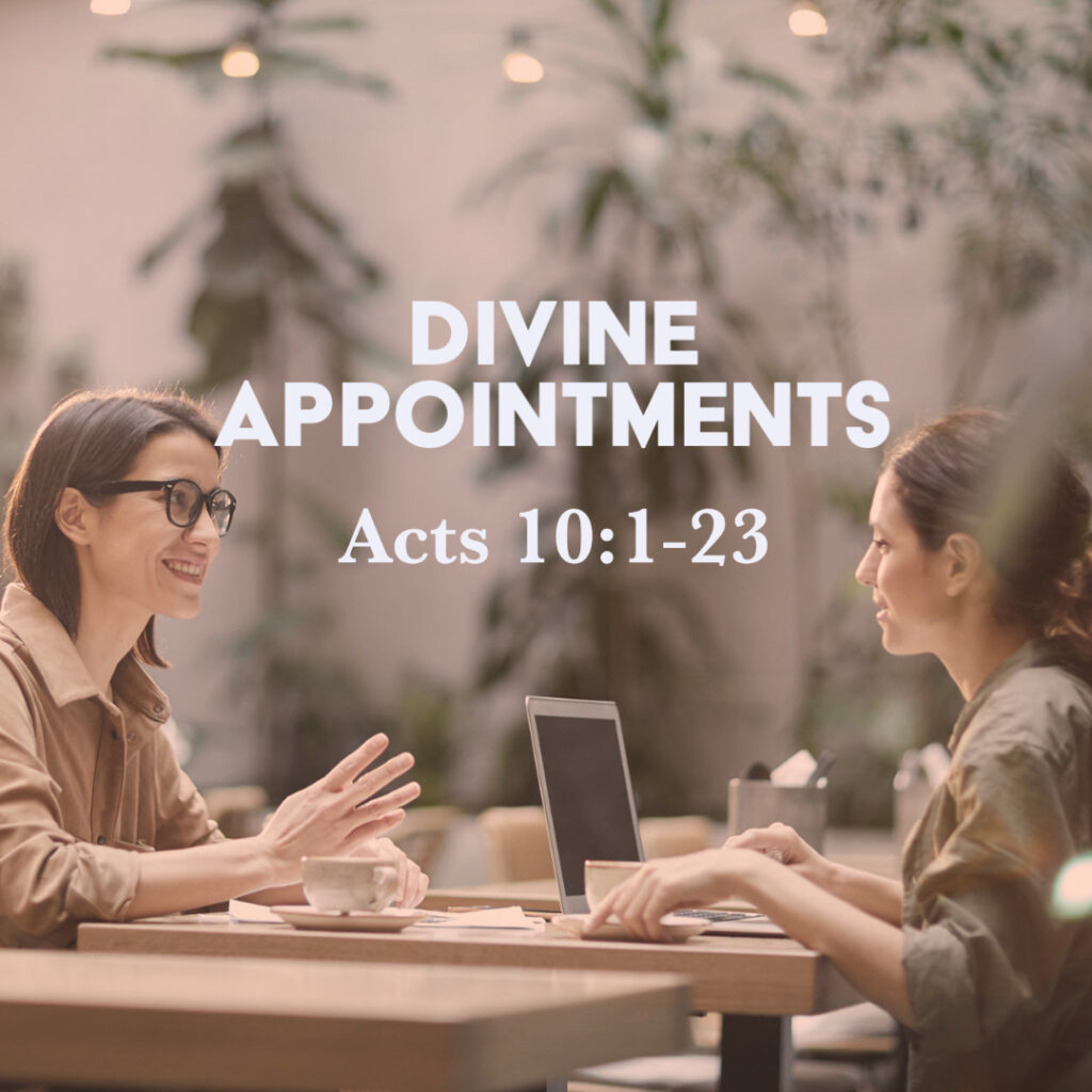 Acts 10:1-23: Divine Appointments – God Centered Life