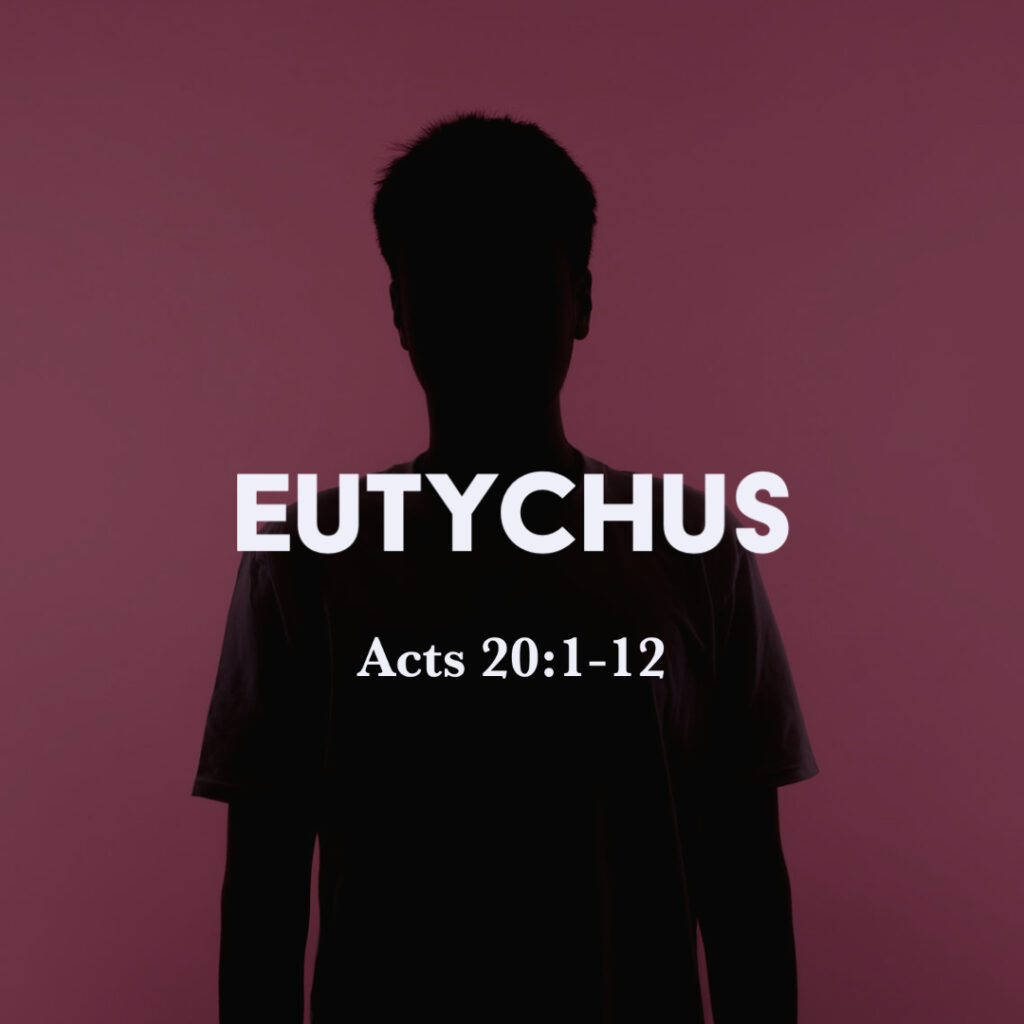 Acts 20:1-12: Eutychus - God Centered Life