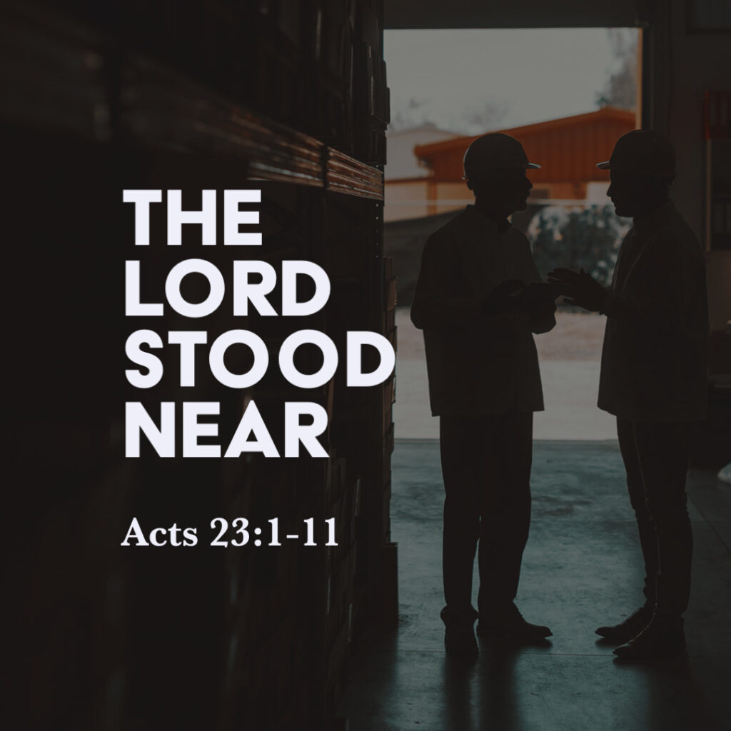 Acts 23:1-11: The Lord Stood Near – God Centered Life