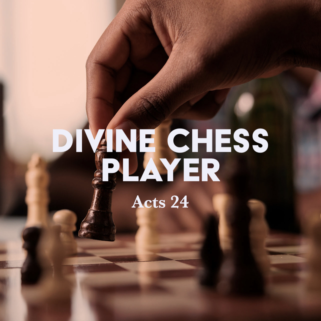 Acts 24: Divine Chess Player - God Centered Life