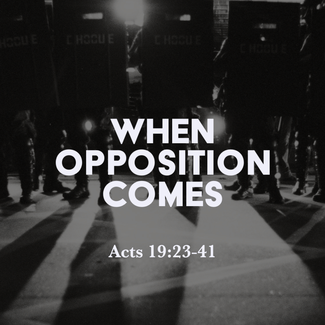 Acts 19:23-41: When Opposition Comes – God Centered Life