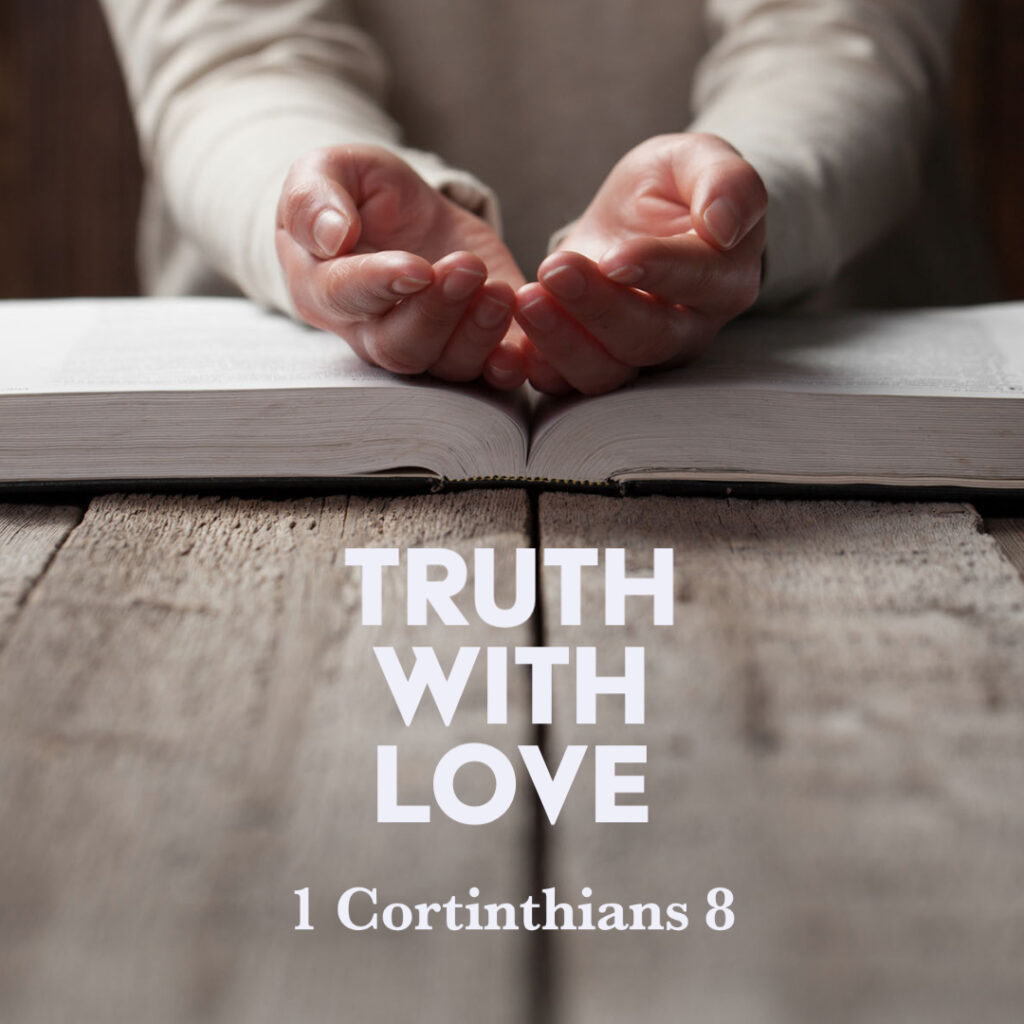 1 Corinthians 8: Truth with Love – God Centered Life