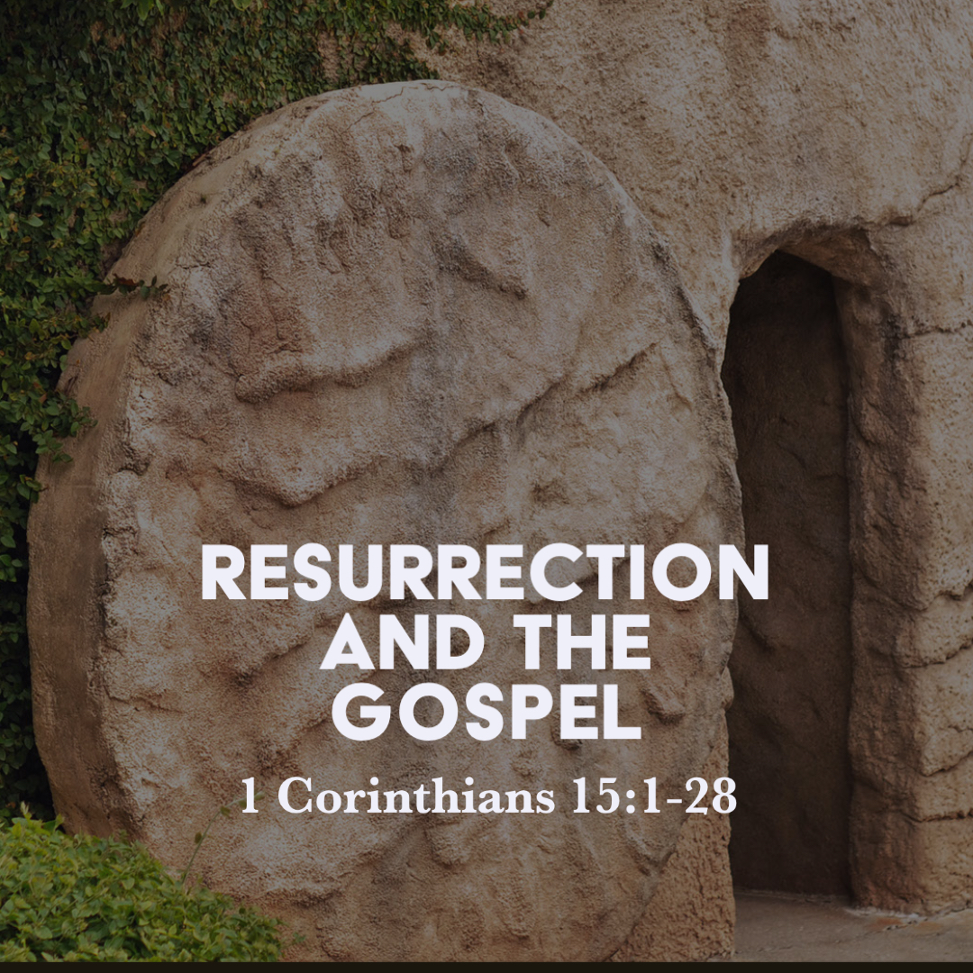 1 Corinthians 15:1-28: Resurrection and the Gospel - God Centered Life