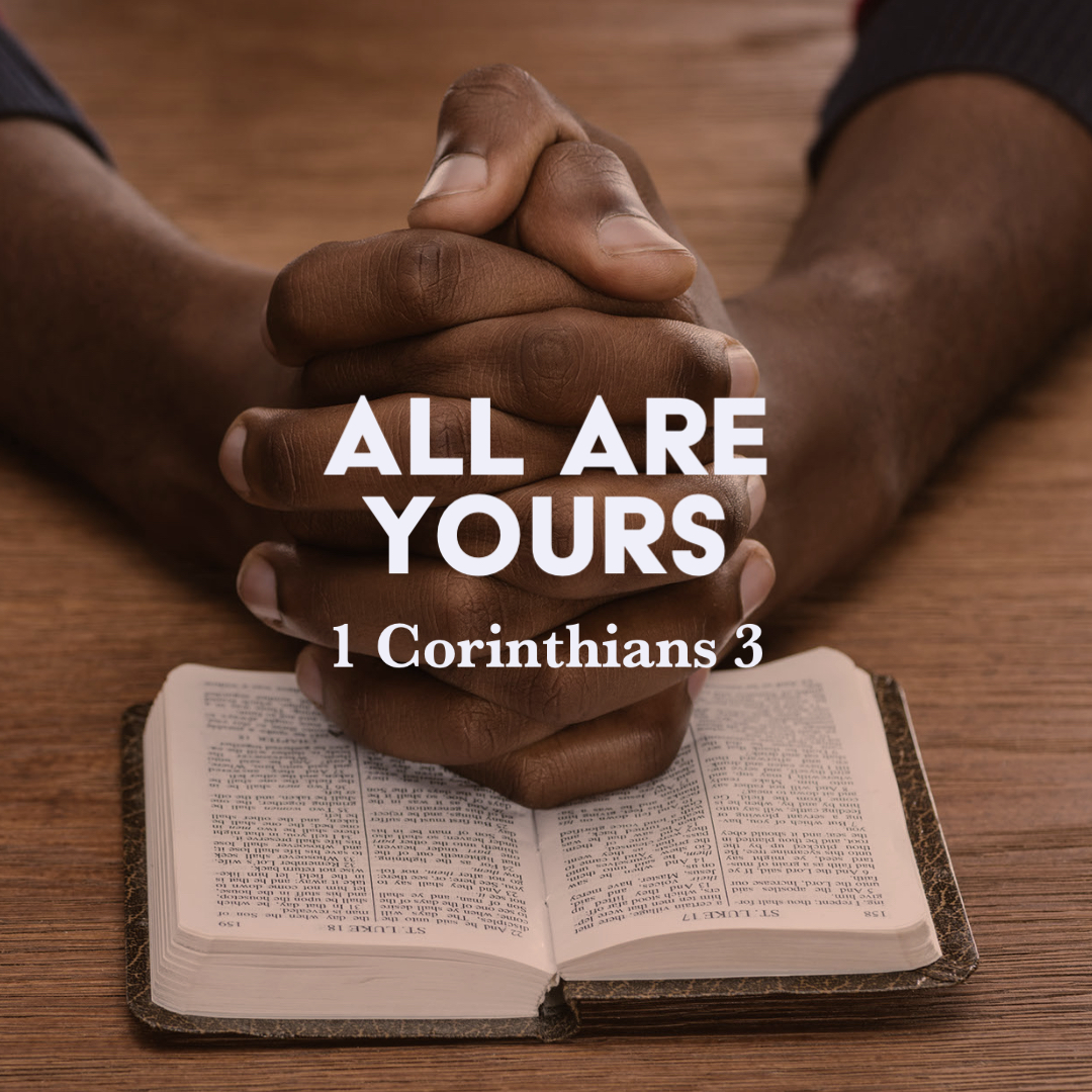 1 Corinthians 3: All Are Yours – God Centered Life