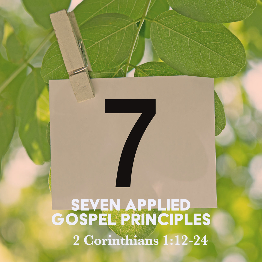 2 Corinthians 1:12-24: Seven Applied Gospel Principles - God Centered Life