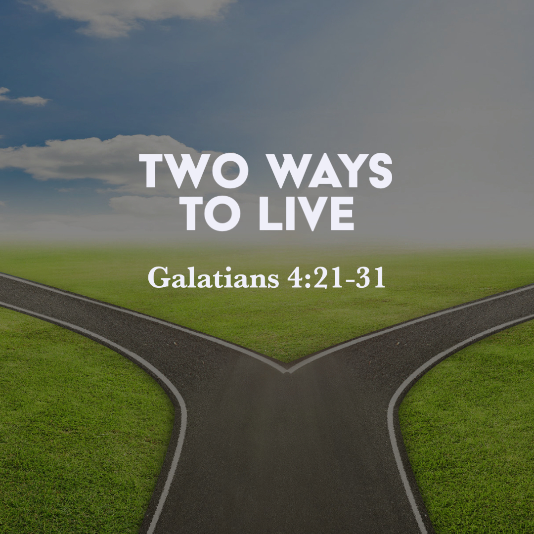 Galatians 4:21-31: Two Ways to Live - God Centered Life