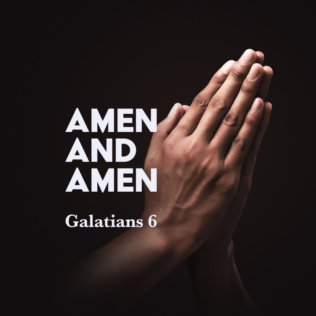 Galatians 6: Amen and Amen – God Centered Life