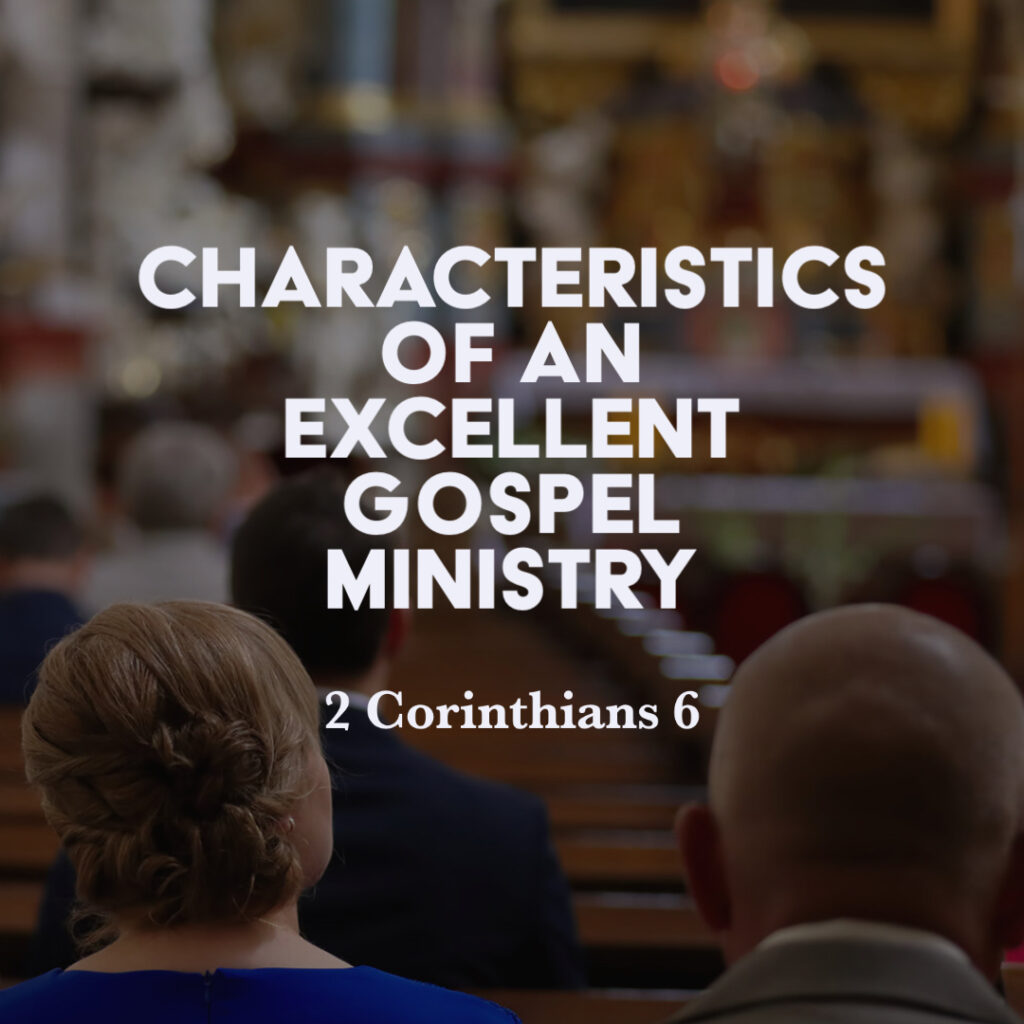 2 Corinthians 6: Characteristics of an Excellent Gospel Ministry - God ...
