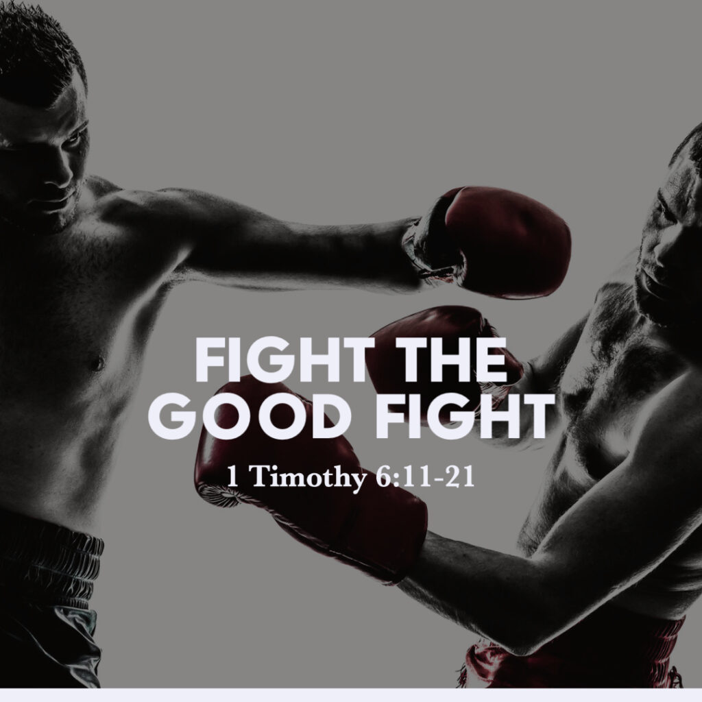 1 Timothy 6:11-21: Fight the Good Fight – God Centered Life