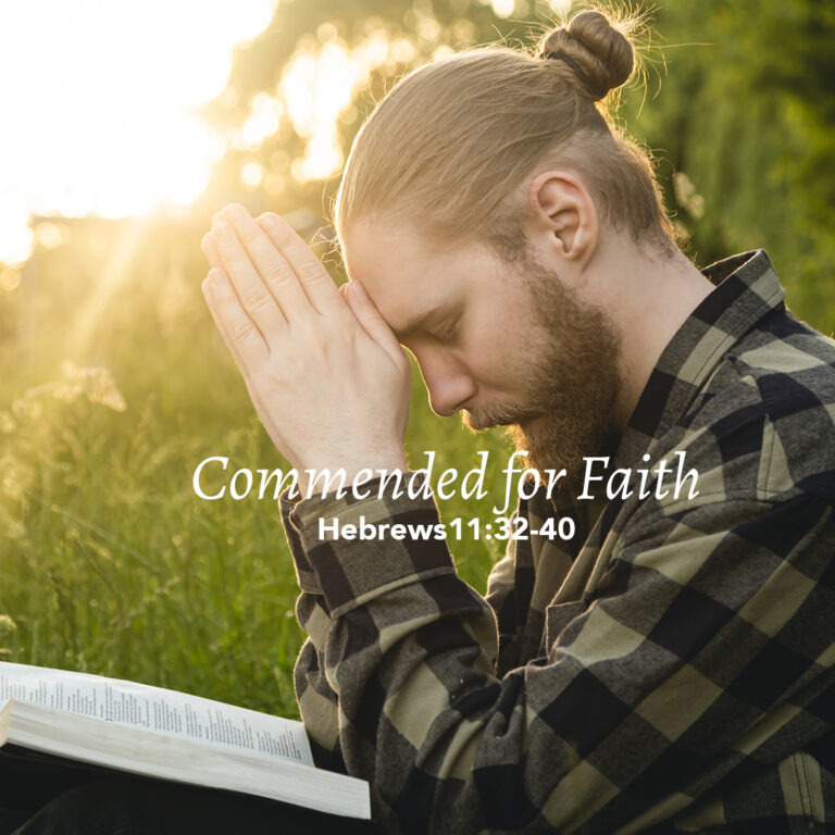 Hebrews 11:32-40: Commended for Faith – God Centered Life