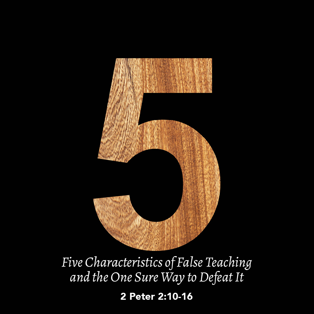 2 Peter 2:10-16: Five Characteristics of False Teaching and the One ...