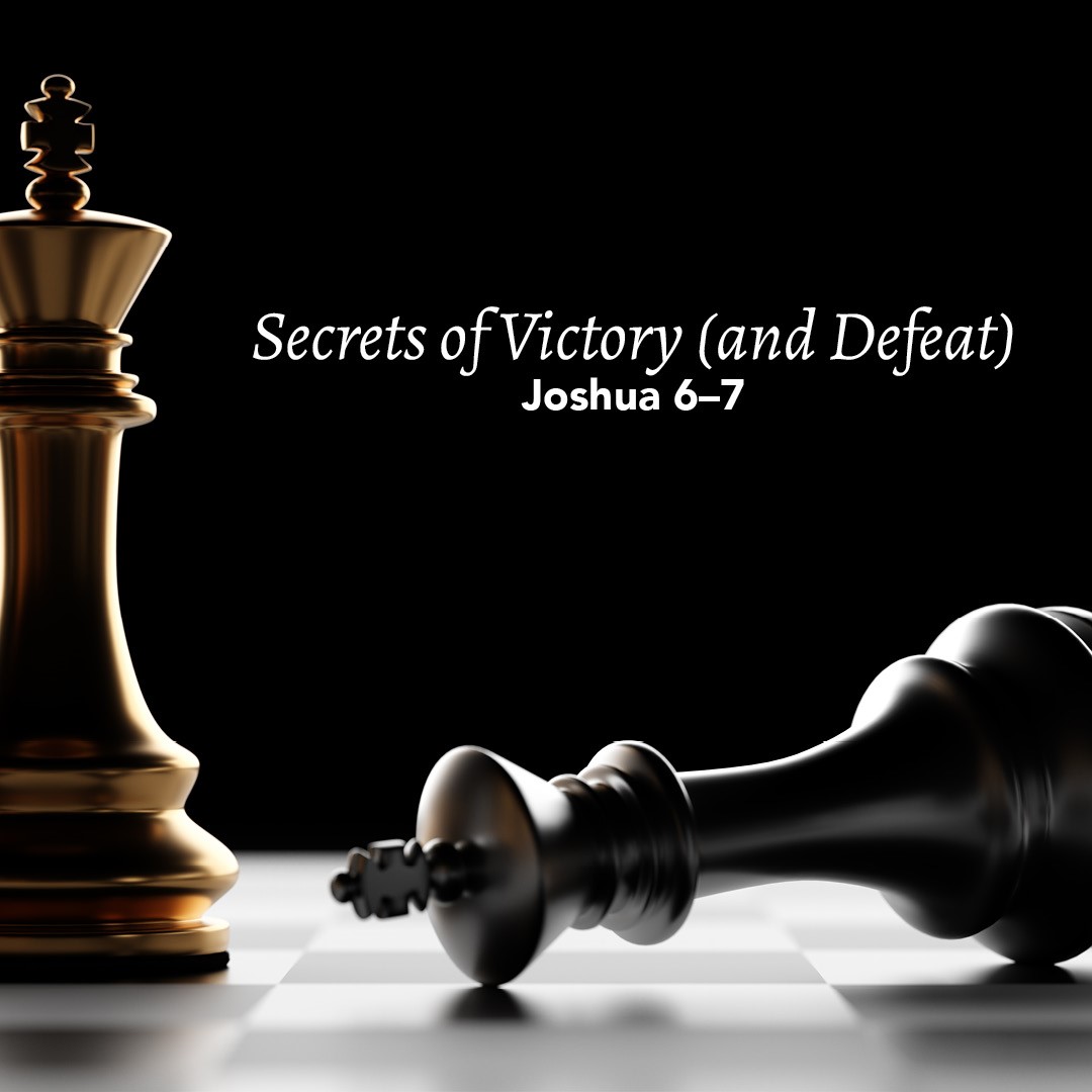 Joshua 6-7: Secrets of Victory (and Defeat) – God Centered Life