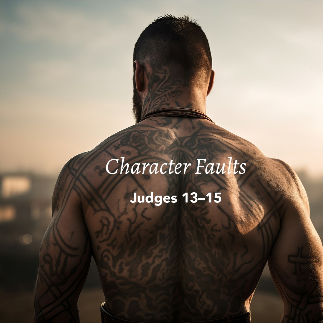 Judges 13-15: Character Faults – God Centered Life