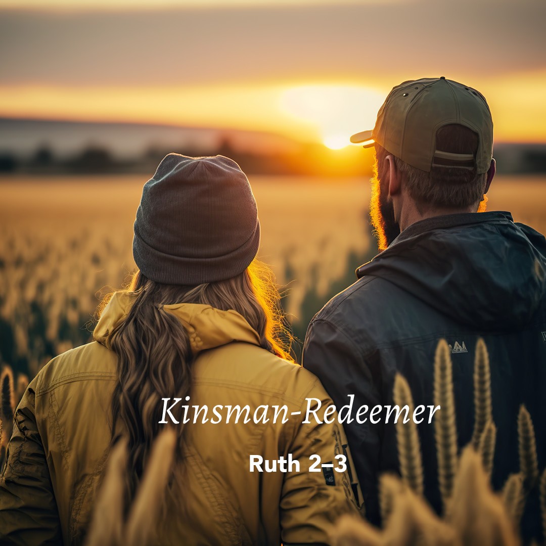 Ruth 2-3: Kinsman-Redeemer – God Centered Life