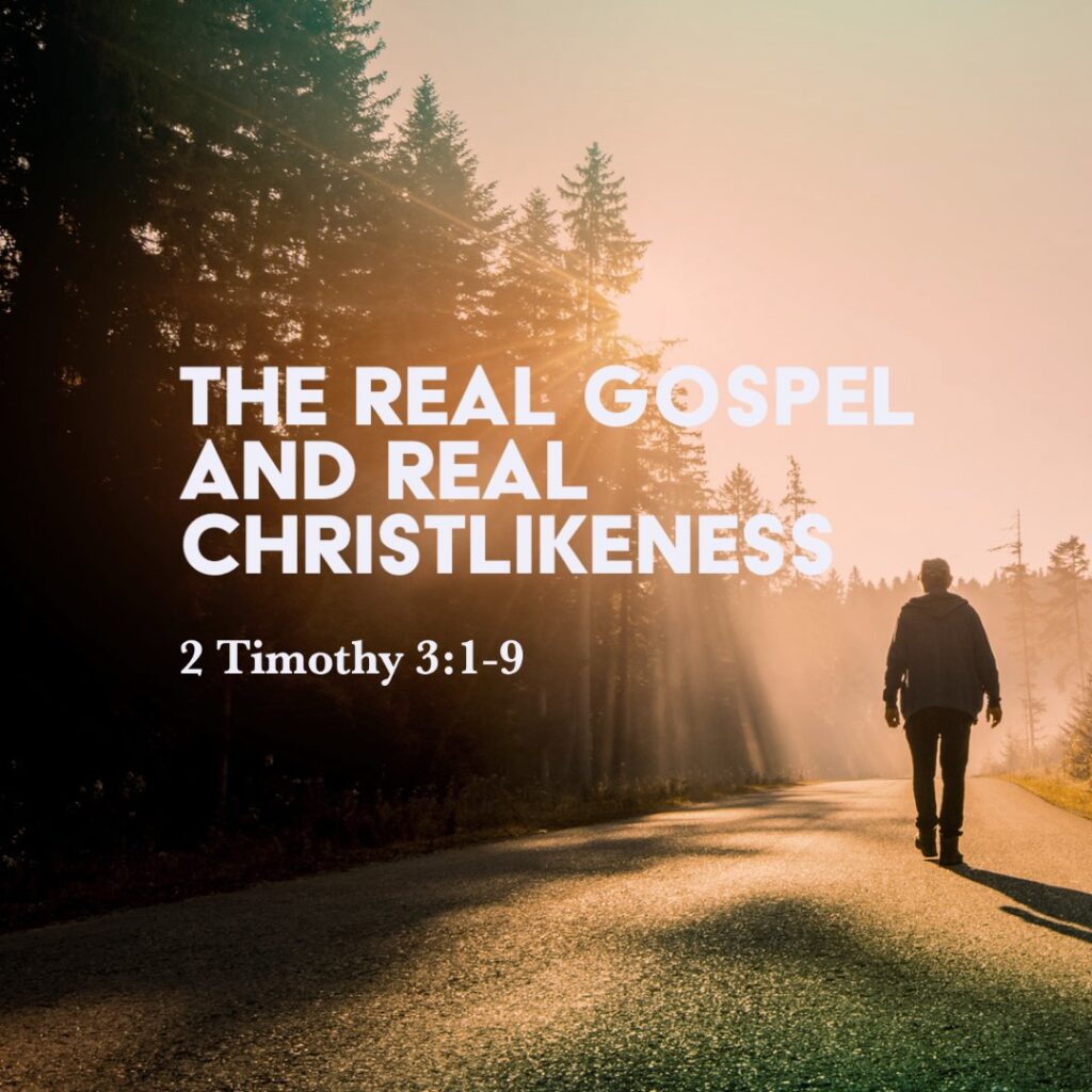 2 Timothy 3:1-9: The Real Gospel and Real Christlikeness – God Centered ...