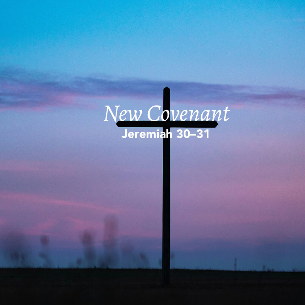 Jeremiah 30-31: New Covenant - God Centered Life
