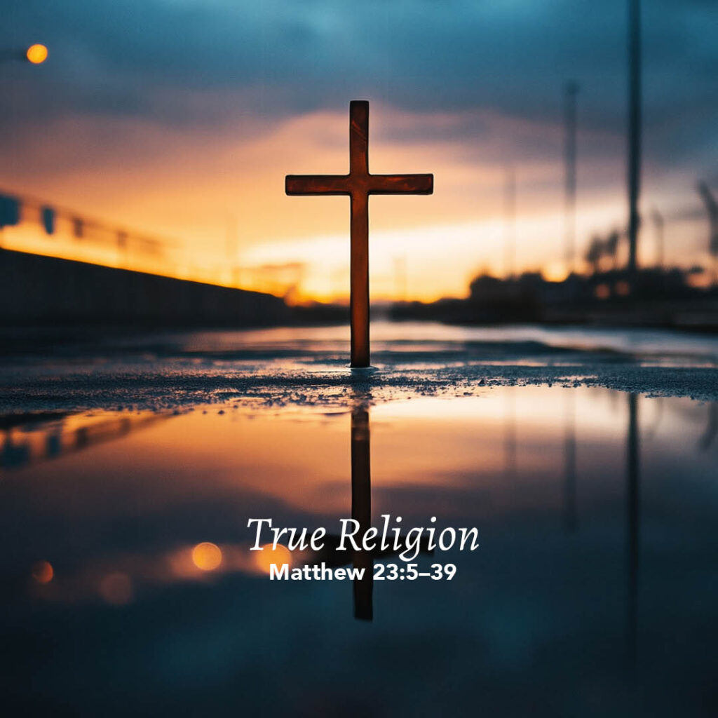 Matthew 23:25-39: True Religion - God Centered Life